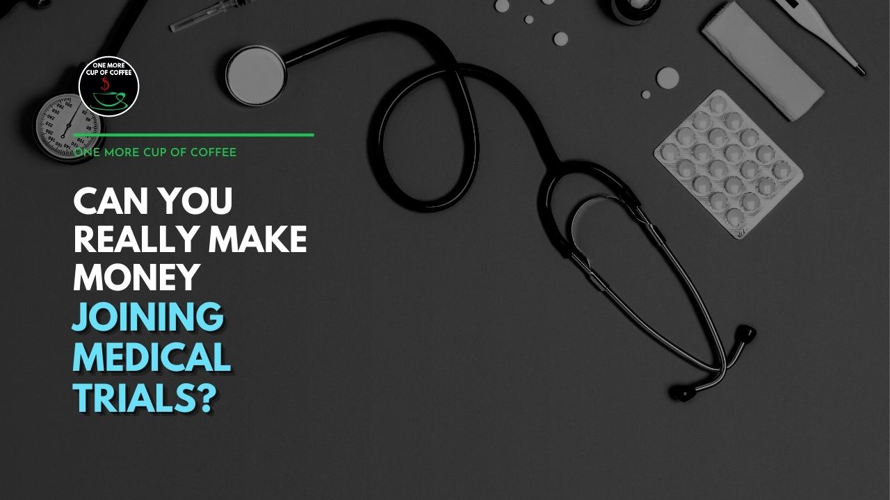 Can You Really Make Money Joining Medical Trials? | One More Cup of Coffee