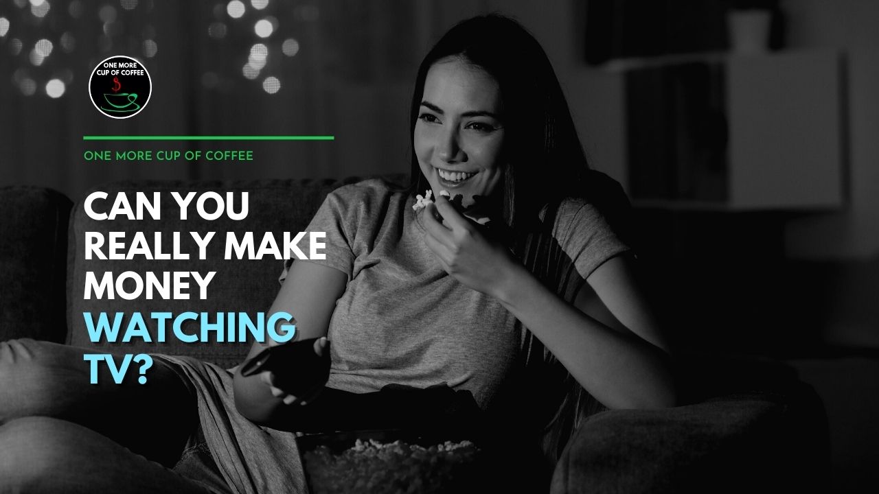 Can You Really Make Money Watching TV? | One More Cup of Coffee