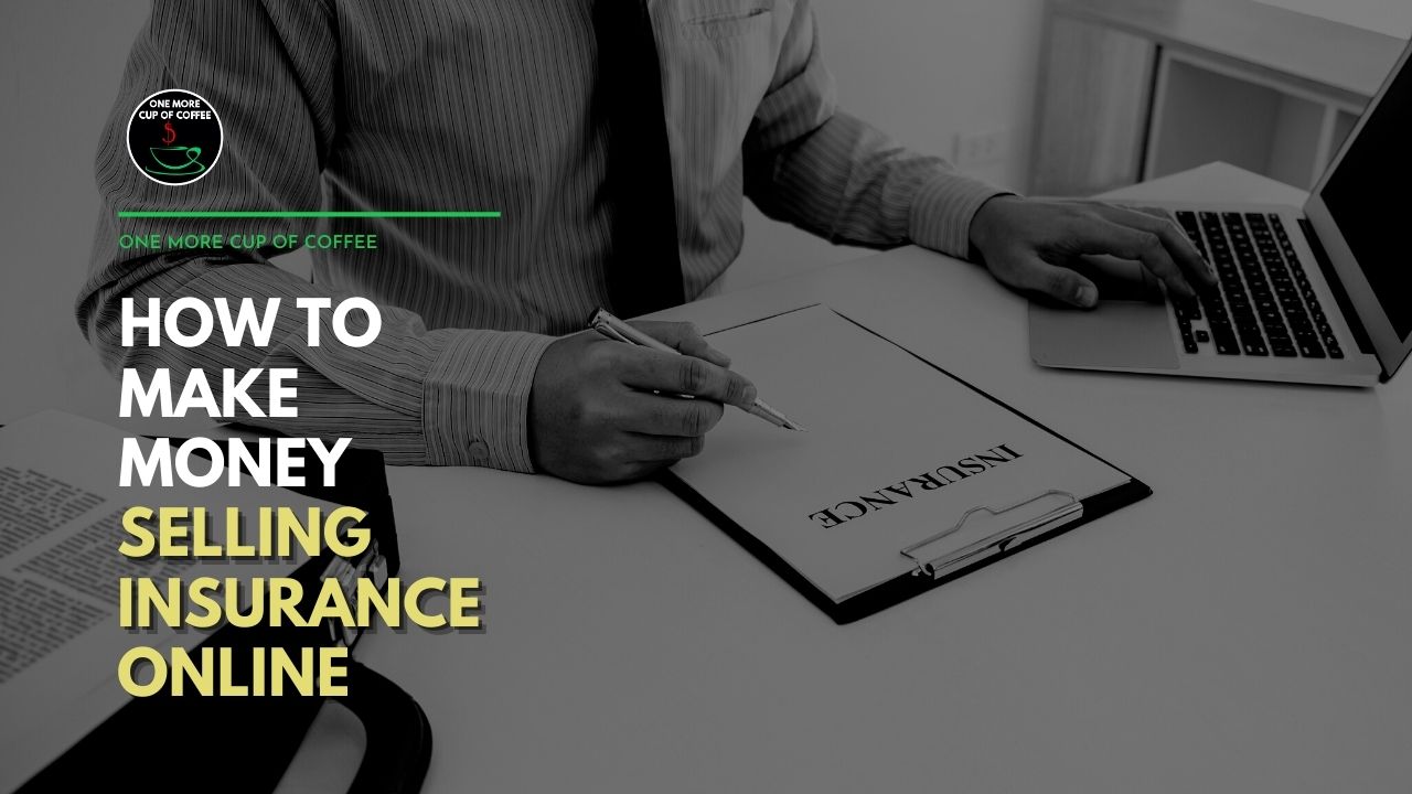 How To Make Money Selling Insurance Online | One More Cup of Coffee