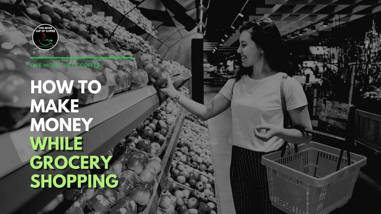 How To Make Money While Grocery Shopping | One More Cup of Coffee