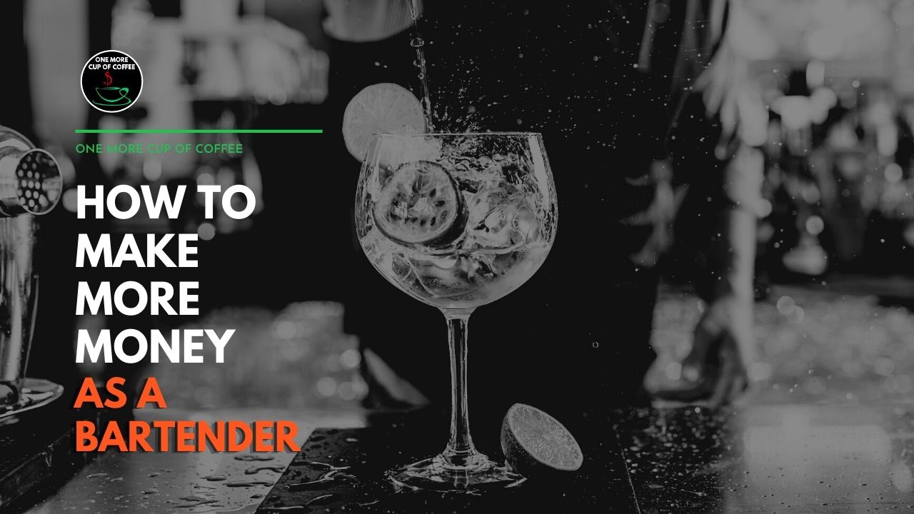 How to Make More Money as a Bartender | One More Cup of Coffee