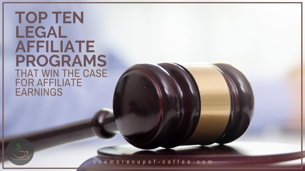 Top Ten Legal Affiliate Programs That Win The Case For Affiliate ...