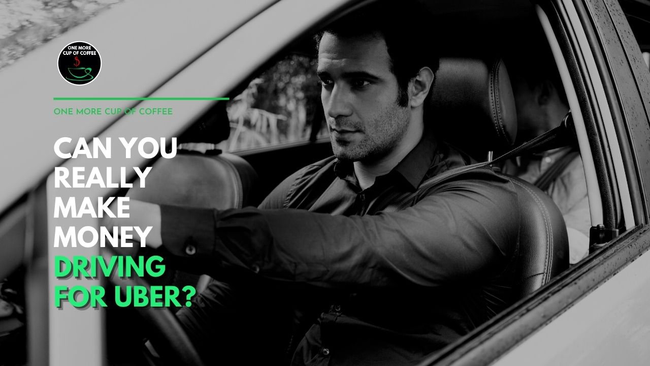 Can You Really Make Money Driving for Uber | One More Cup of Coffee