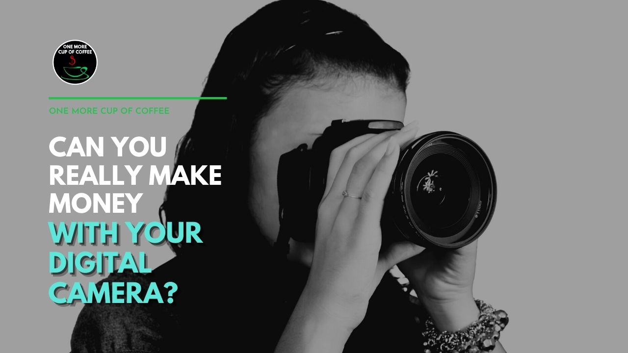 Can You Really Make Money With Your Digital Camera? | One More Cup of ...
