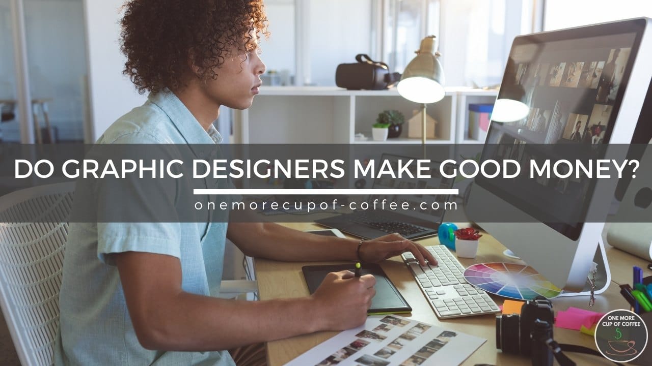 Do Graphic Designers Make Good Money One More Cup Of Coffee Do Graphic Designers Make Good Money One More Cup Of Coffee