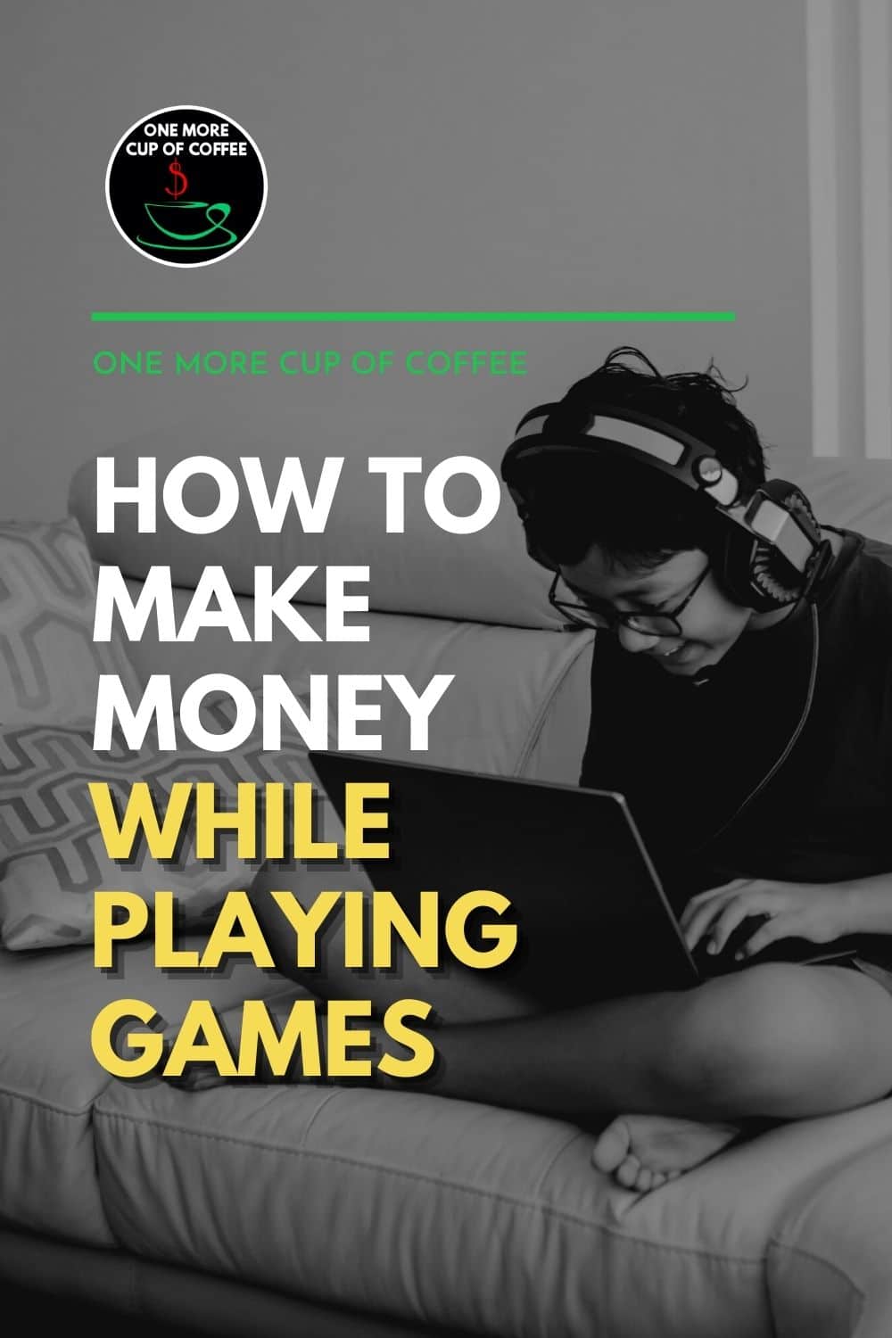 How To Make Money While Playing Games | One More Cup of Coffee