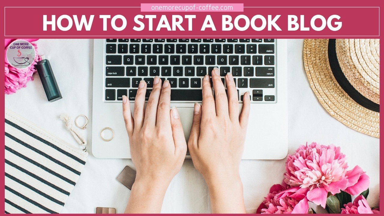 How To Start A Book Blog | One More Cup of Coffee