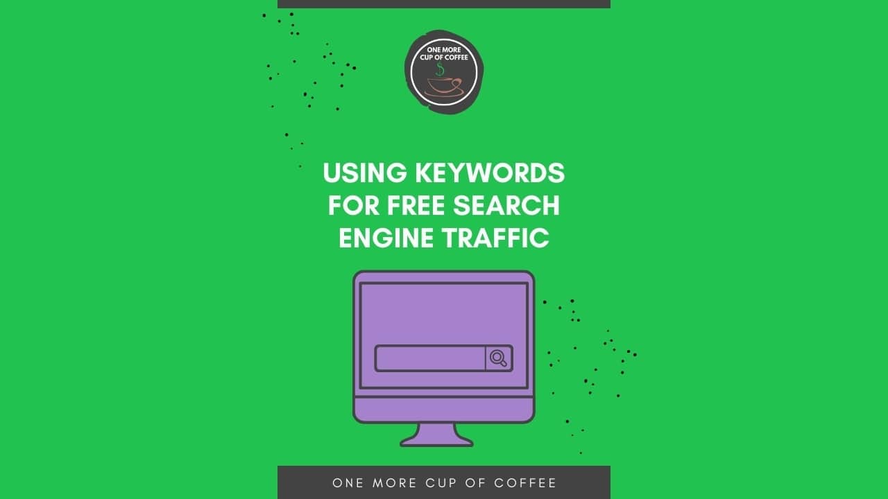 Using Keywords For Free Search Engine Traffic | One More Cup of Coffee