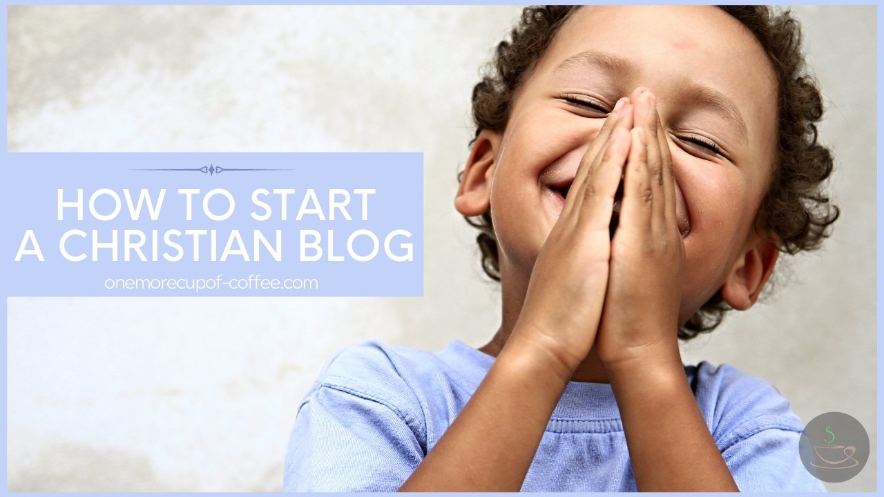 How To Start A Christian Blog | One More Cup of Coffee