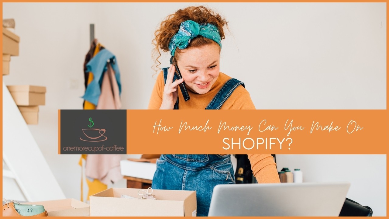 How Much Money Can You Make On Shopify? | One More Cup of Coffee