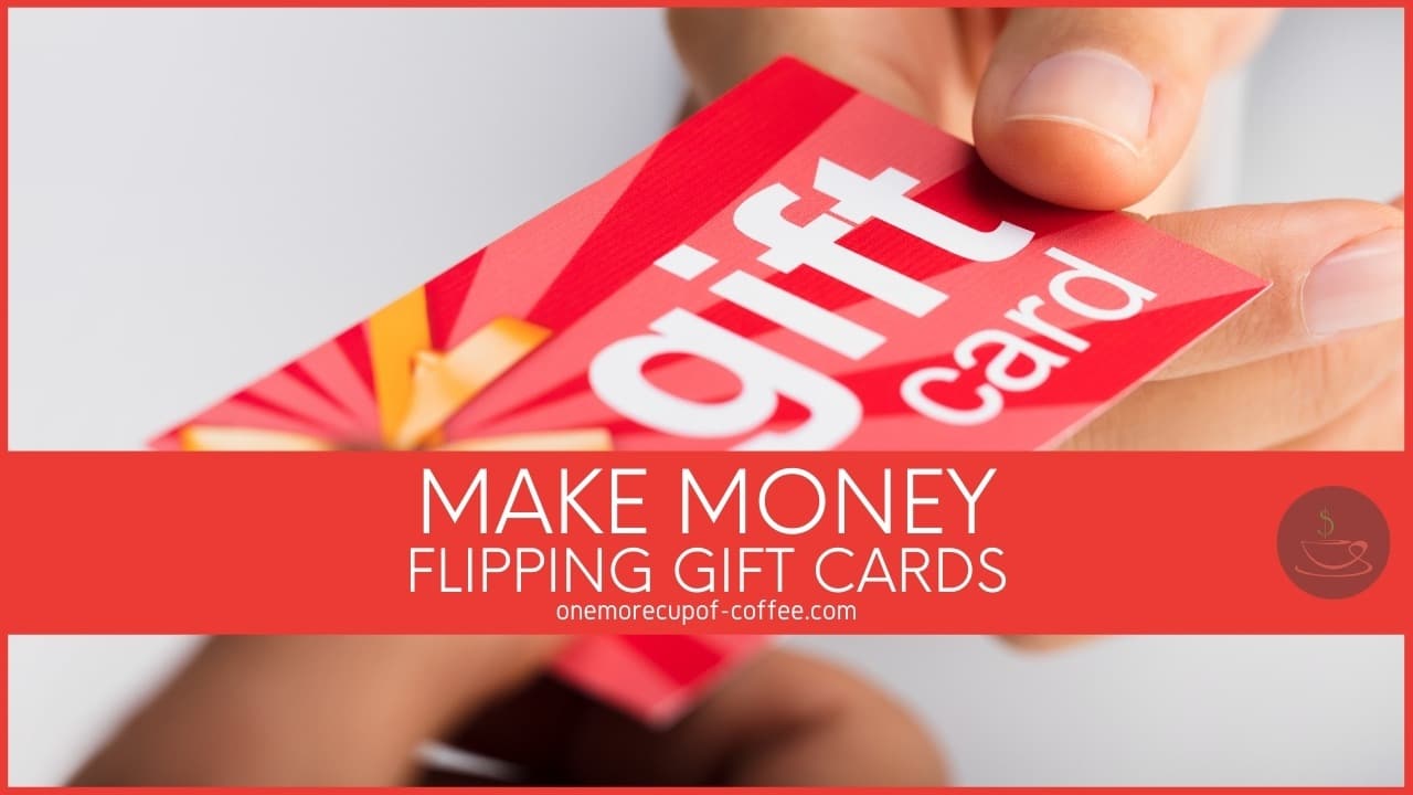 Make Money Flipping Gift Cards | One More Cup of Coffee
