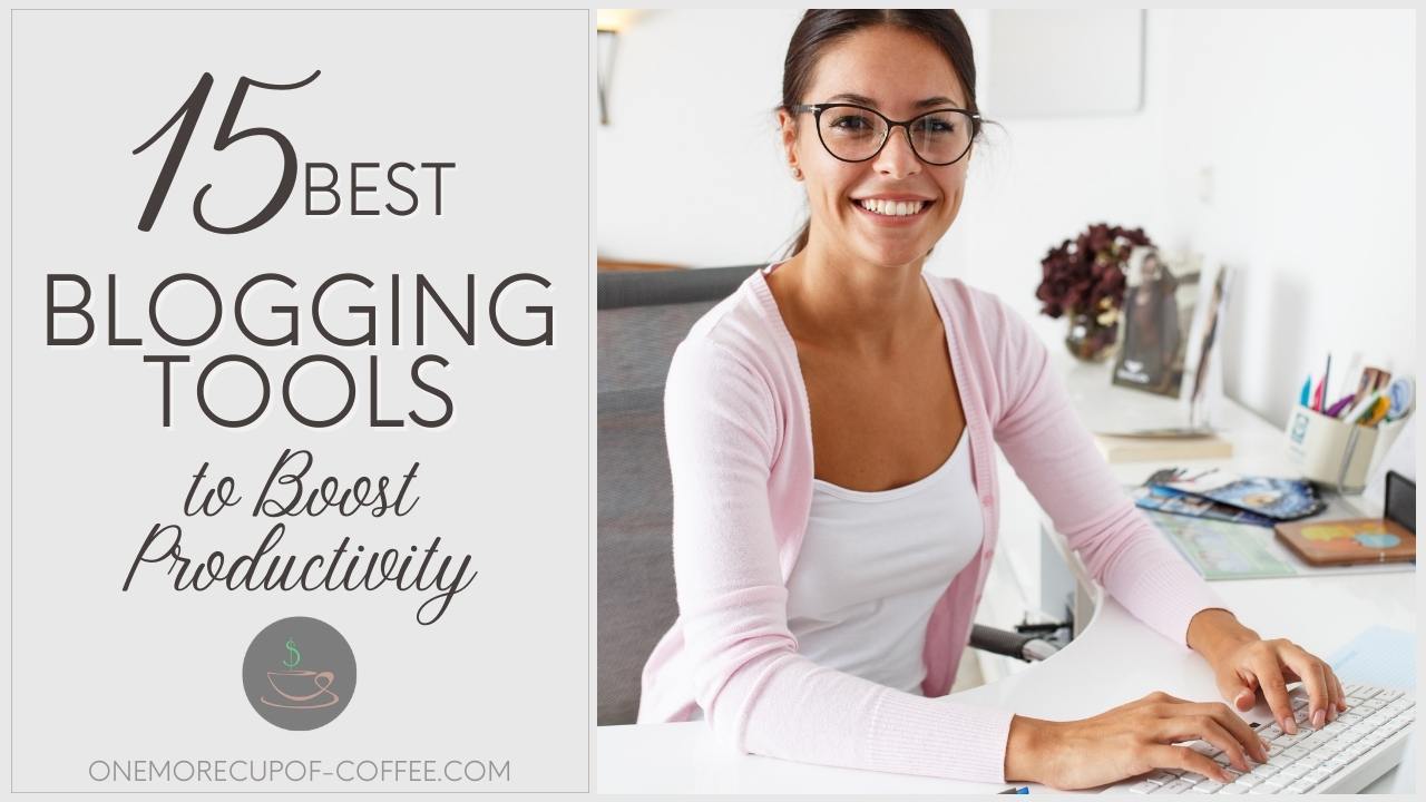 15 Best Blogging Tools To Boost Productivity | One More Cup of Coffee