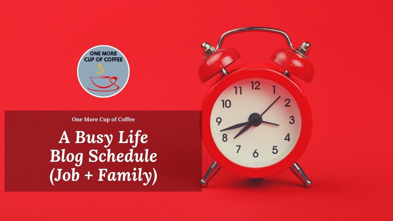 A Busy Life Blog Schedule (Job + Family) | One More Cup of Coffee