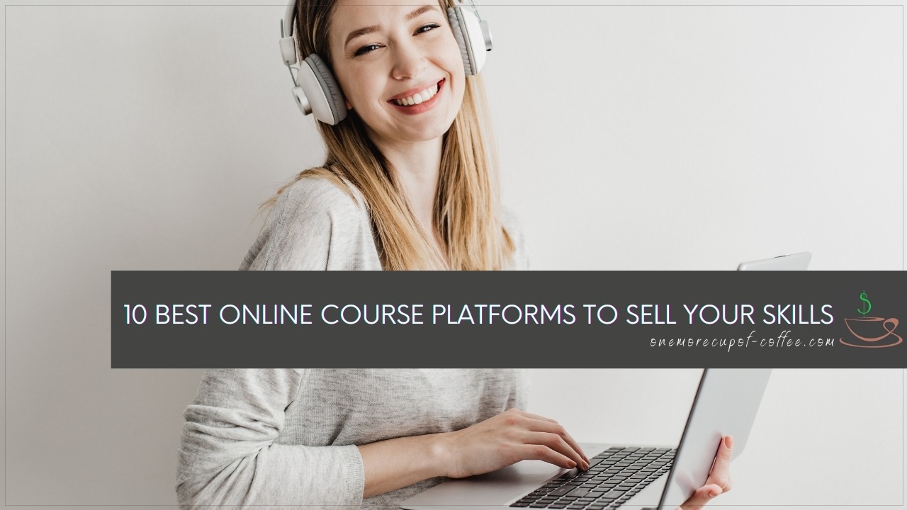 10 Best Online Course Platforms To Sell Your Skills | One More Cup of ...