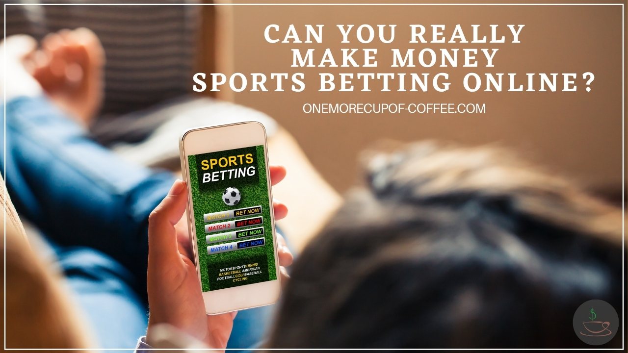 Can You Really Make Money Sports Betting Online? | One More Cup of Coffee