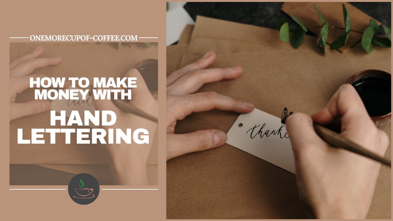 How To Make Money With Hand Lettering | One More Cup of Coffee