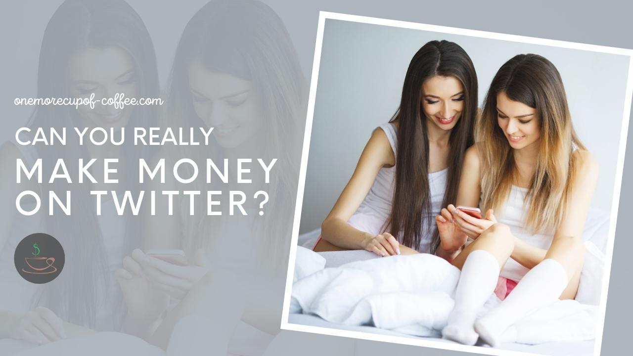 Can You Really Make Money On Twitter? | One More Cup of Coffee